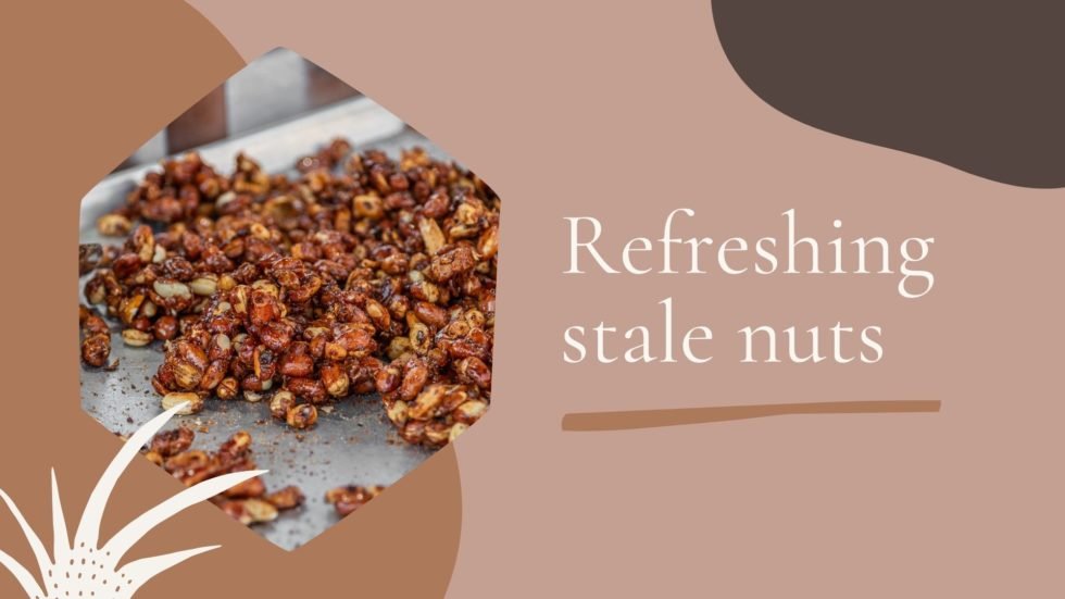 Stale or Rancid Nuts? How Do I Revive Them? | Nuts And Snacks Singapore