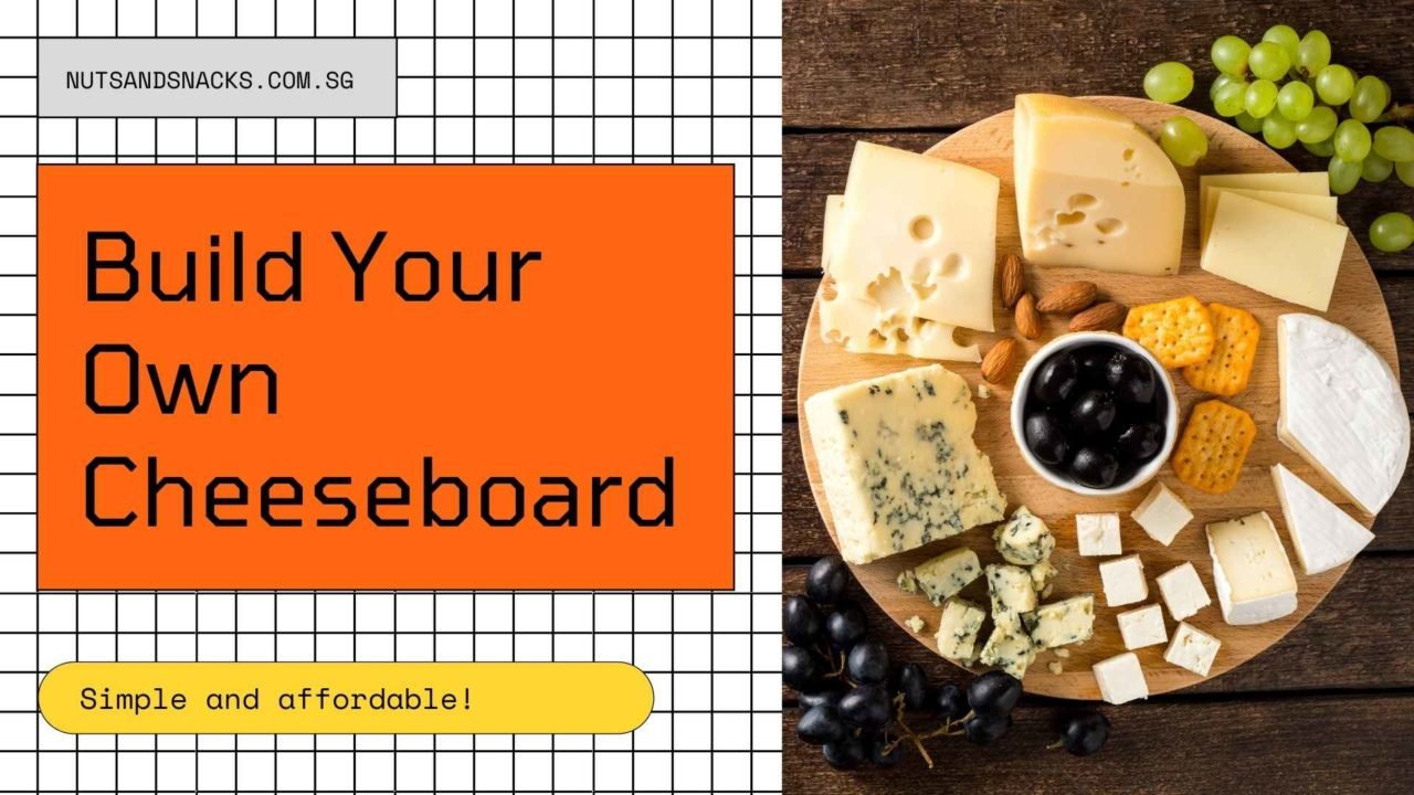 How To Build Your Own Cheeseboard | Nuts And Snacks Singapore